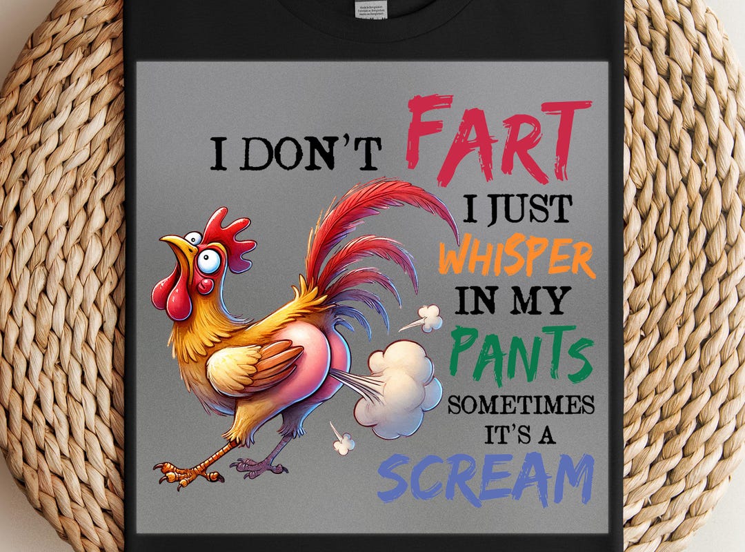 Chicken Fart DTF Transfer, I Don’t Fart I Whisper in My Pants Funny ...