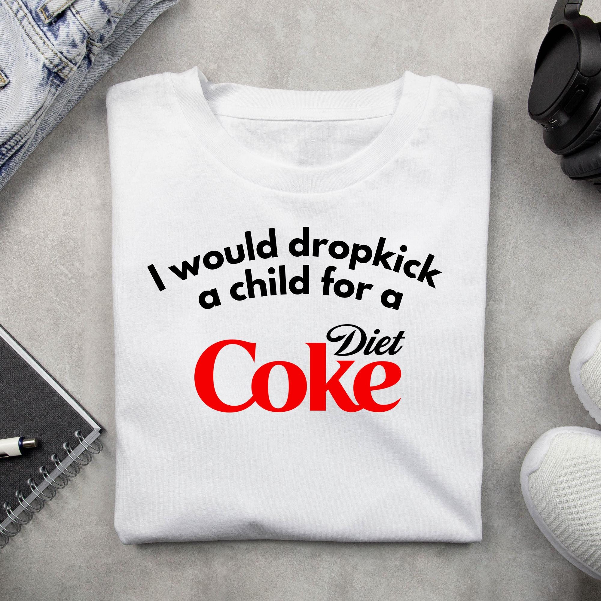 I'd Dropkick a Child for a Diet Coke Drink Graphic Tee Funny Gift ...