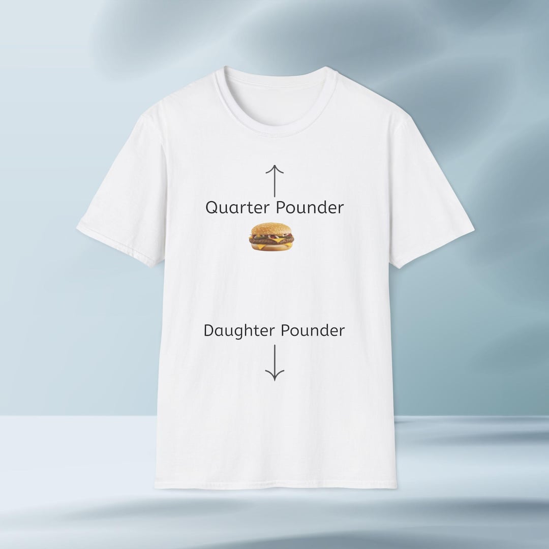 Quarter Pounder, Daughter Pounder, Funny Food Shirt, T Shirt, Trendy ...