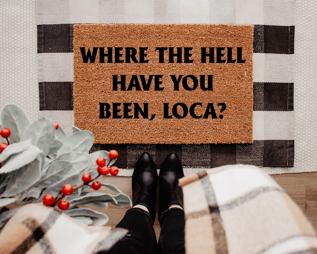 Where the Hell Have You Been Loca Doormat, Funny Twilight Quote Mat ...