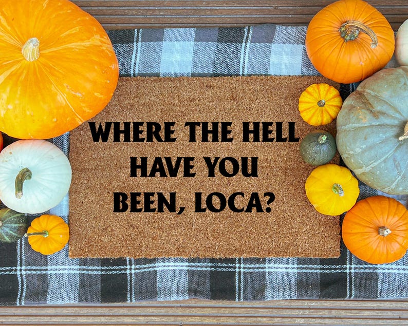 Where the Hell Have You Been Loca Doormat, Funny Twilight Quote Mat ...