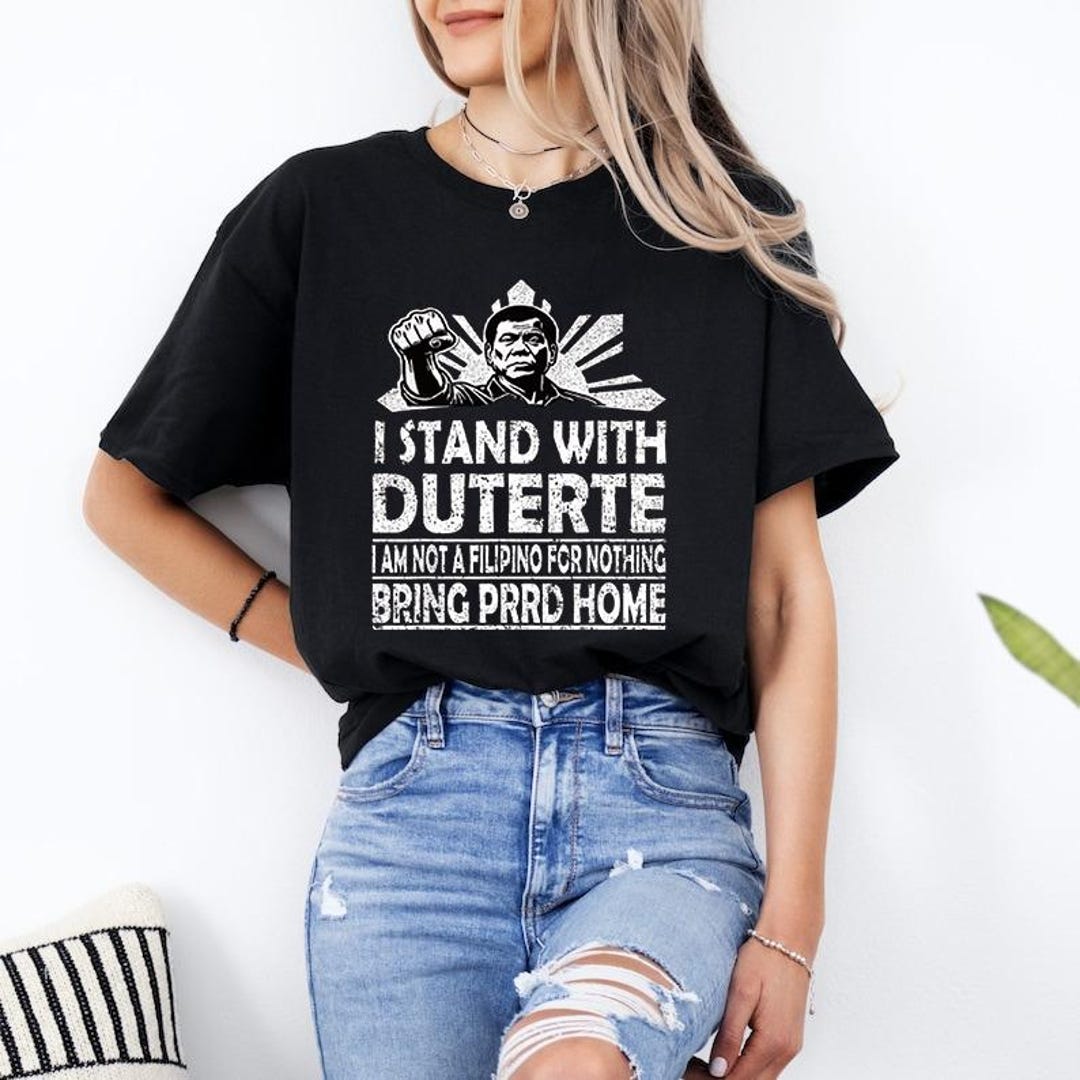 I Stand With Duterte I'm Not Filipino for Nothing Free PRRD T-shirt ...