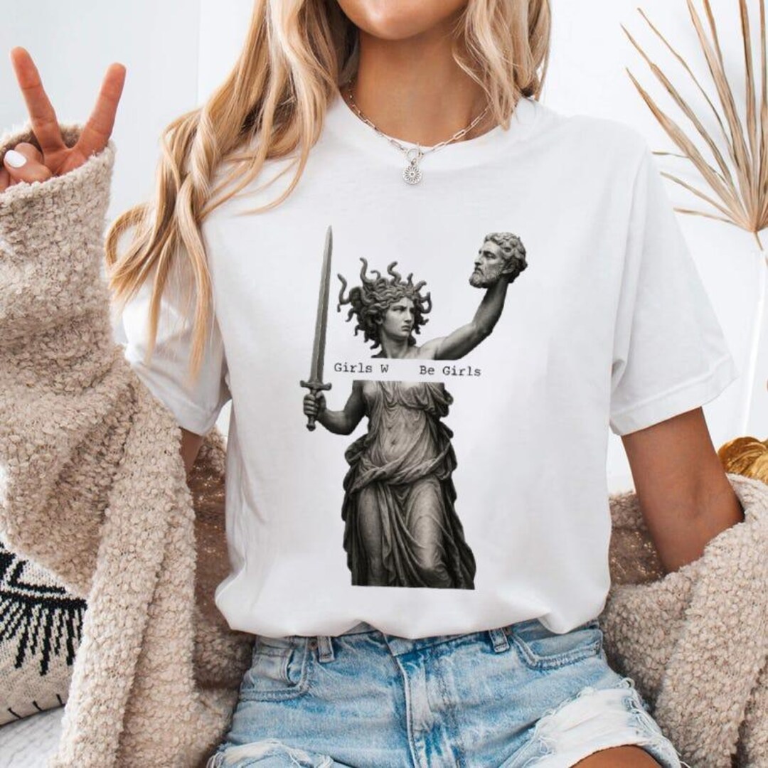 Girls Will Be Girls Shirt, Medusa With the Head of Perseus Tee ...
