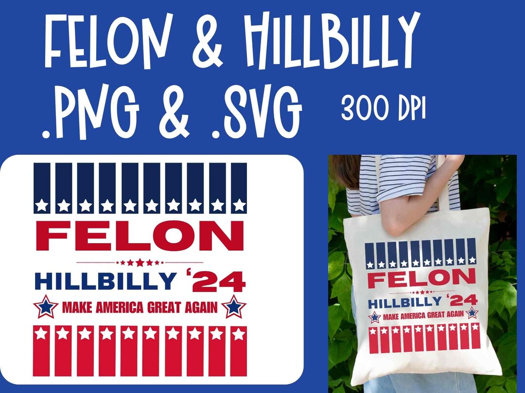 Felon Hillbilly 2024 Svg Graphic Png Donald Trump Png JD Vance MAGA Pod ...