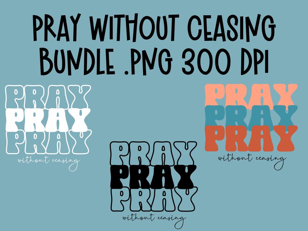 Pray Without Ceasing Png Bundle Christian Clipart T-shirt Sublimation ...