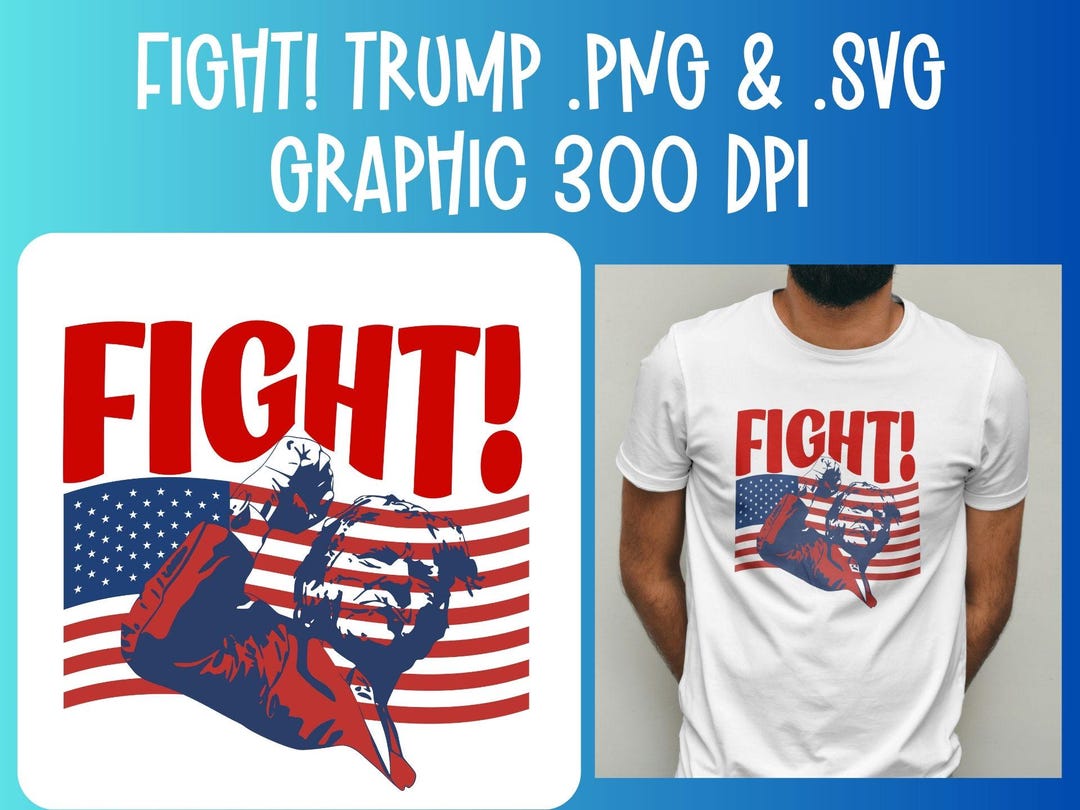 Fight President Trump Graphic Png Assassination Attempt Trump Svg MAGA ...