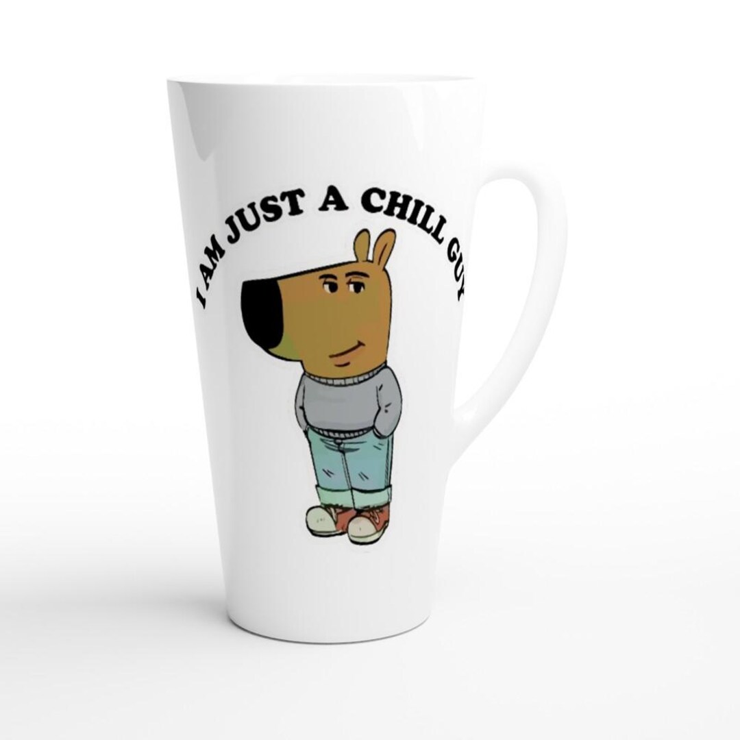 I Am Just a Chill Guy | Tiktok Meme | White Latte 17oz Ceramic Mug - Etsy