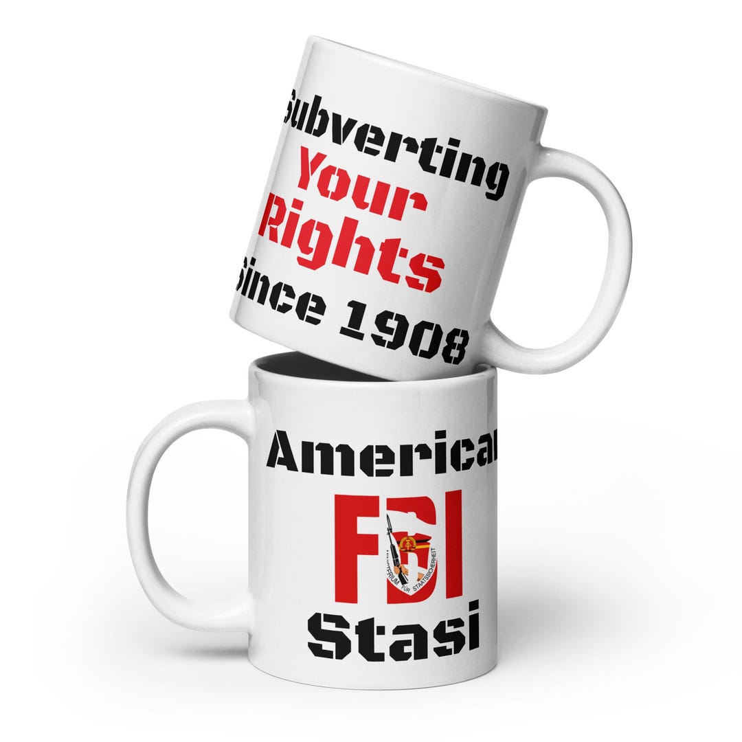American Stasi Coffee Mug. Subverting Your Rights Mug. Corrupt FBI Mug ...