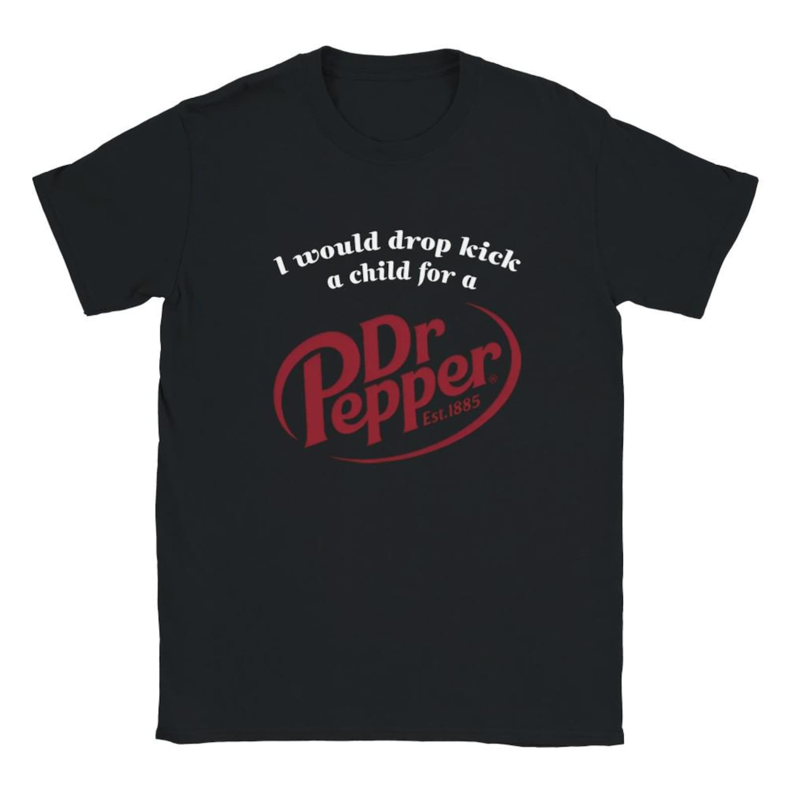 I Would Dropkick A Child for A Dr Pepper Shirt - Etsy