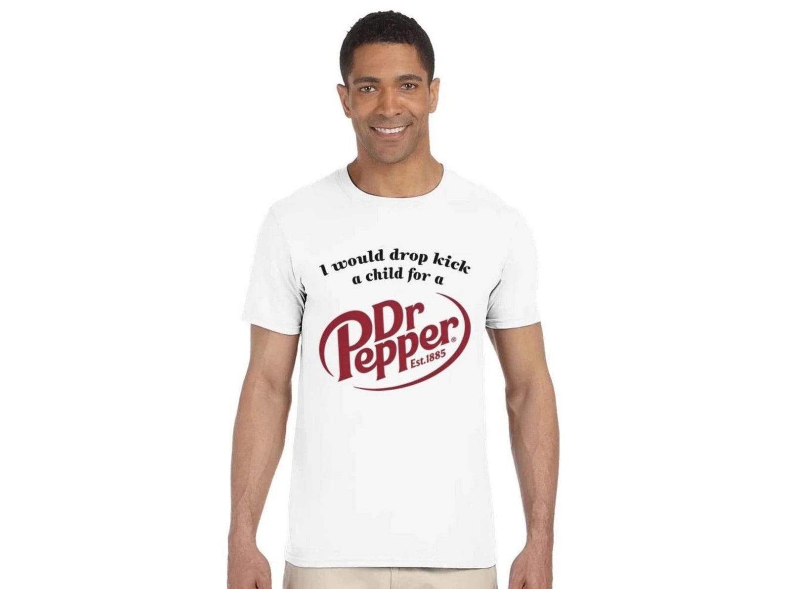 I Would Dropkick A Child for A Dr Pepper Shirt - Etsy