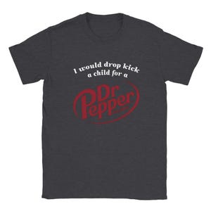 I Would Dropkick A Child for A Dr Pepper Shirt - Etsy