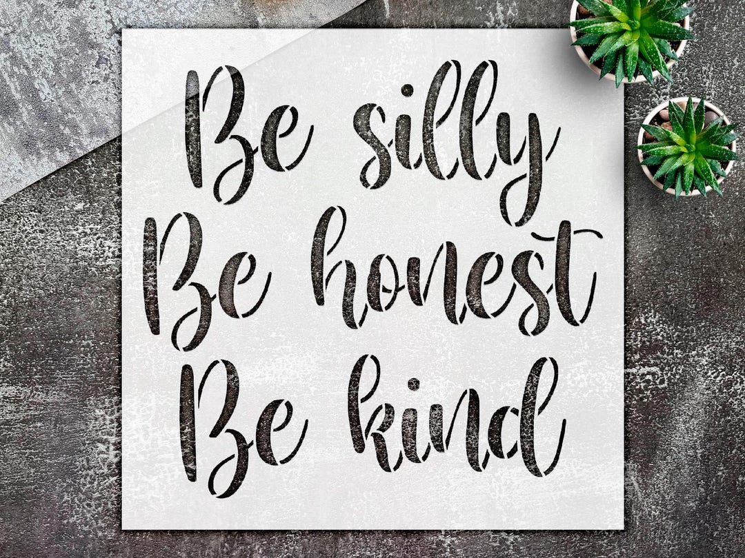 Be Silly Honest Kind Stencil for DIY Home Decor Classroom Positive ...