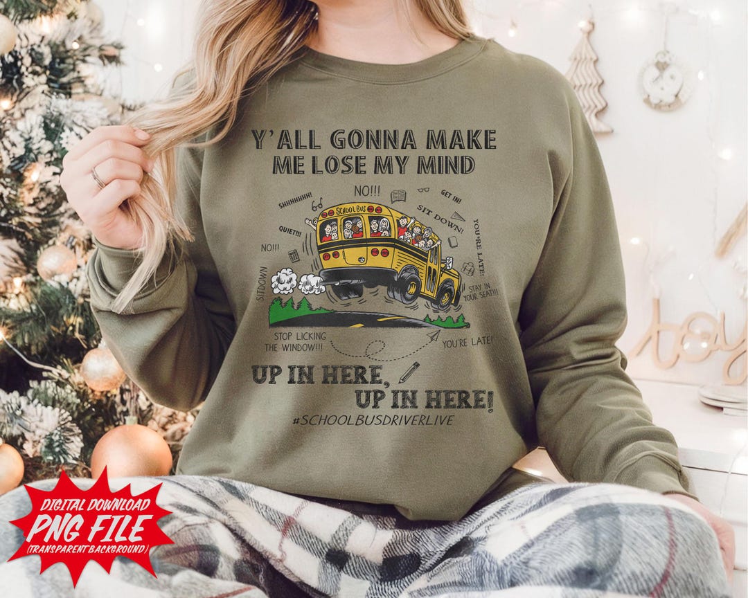 Y'all Gonna Make Me Lose My Mind up in Here School Bus PNG Design ...