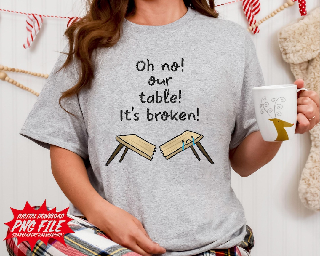 Oh No Our Table It's Broken Funny Humor Saying PNG Design Digital File ...