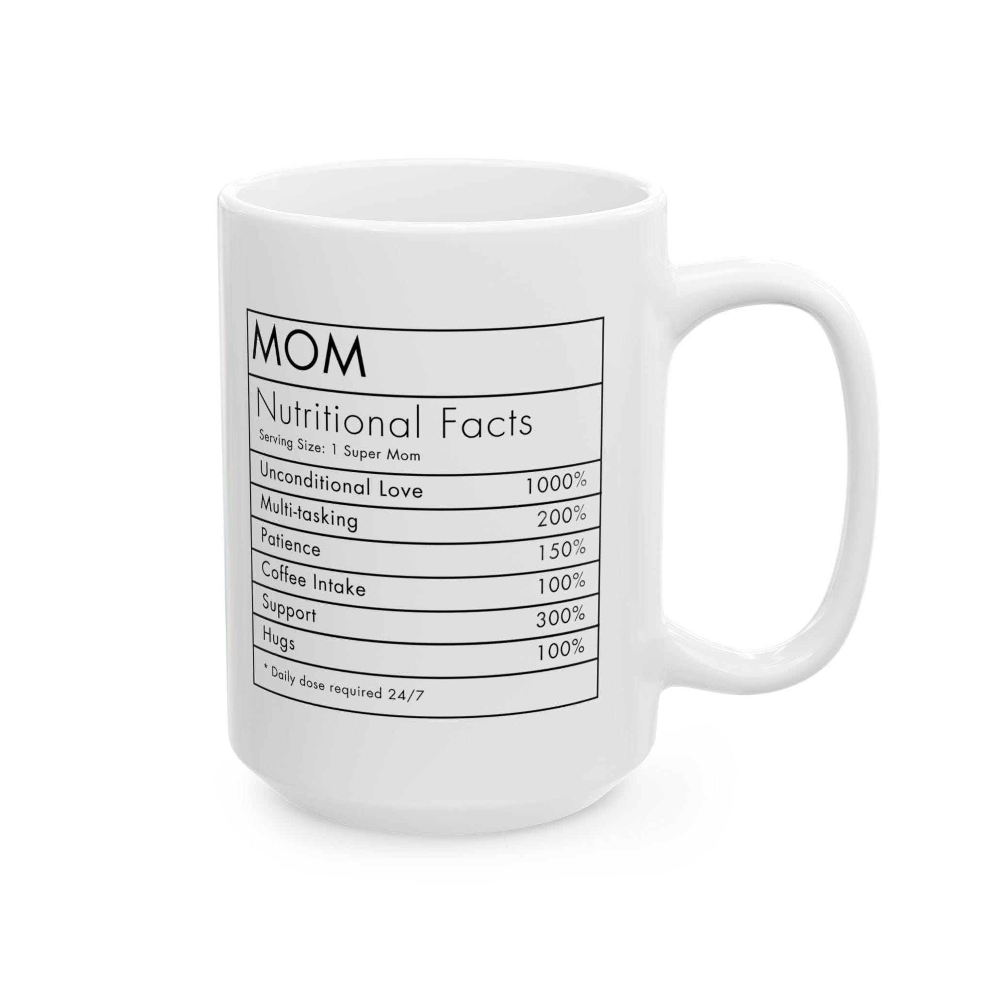 Mom Nutritional Facts Mug, Funny Gift for Mothers, 11oz/15oz, Ceramic ...