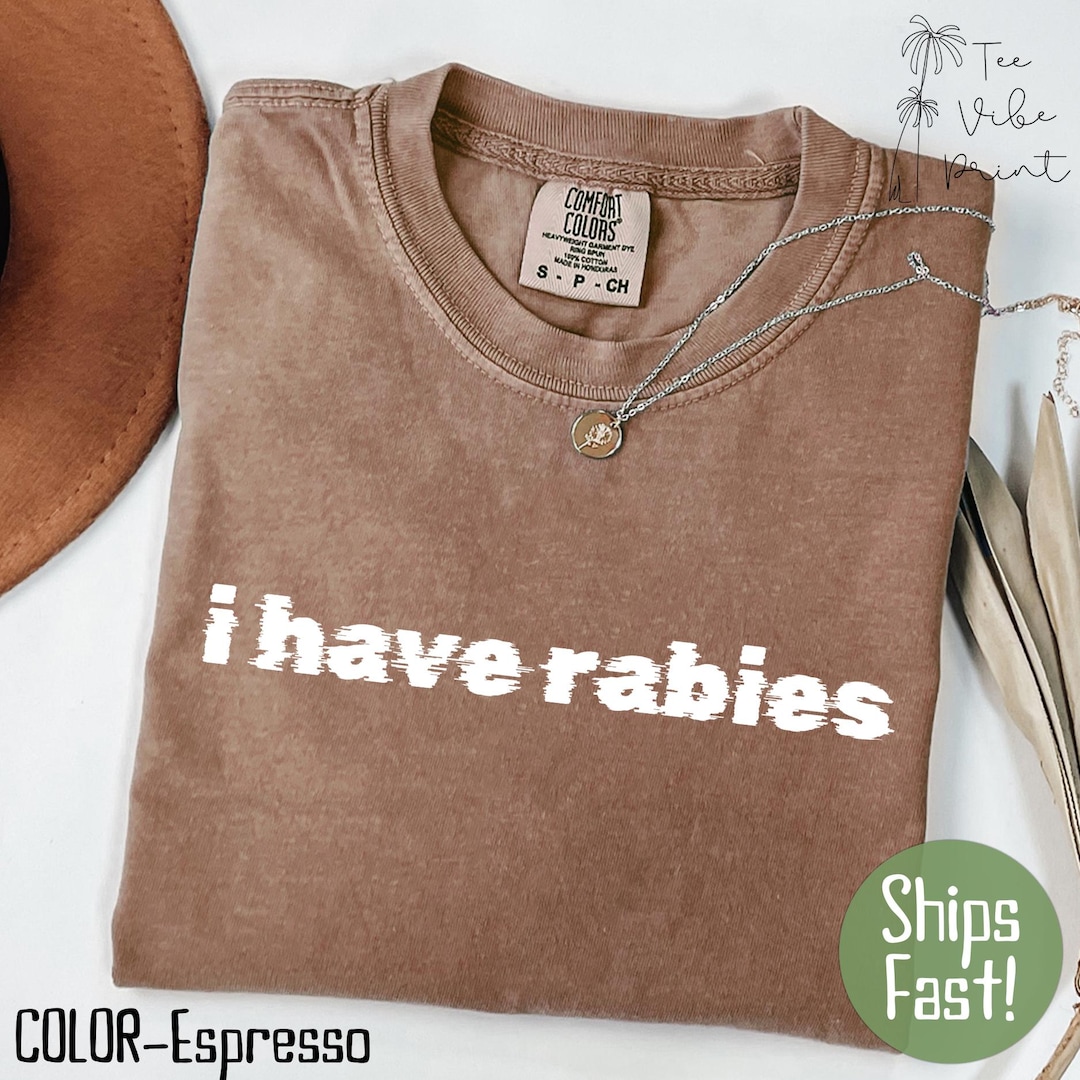 Comfort Colors® I Have Rabies Shirt,weird Dark Humor Shirt, Funny Humor ...