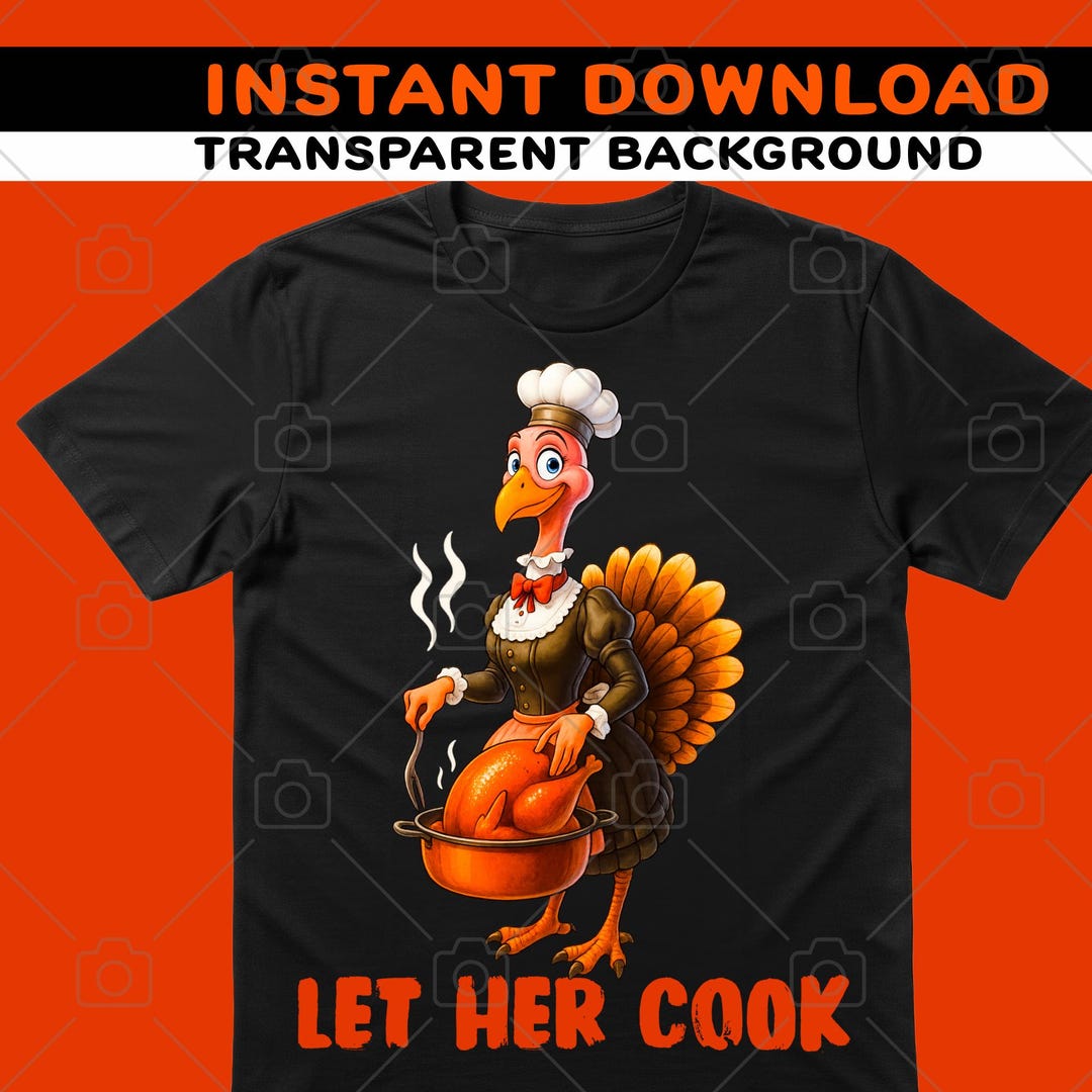 Let Her Cook PNG | Funny Thanksgiving Turkey Shirt Design | Trending ...