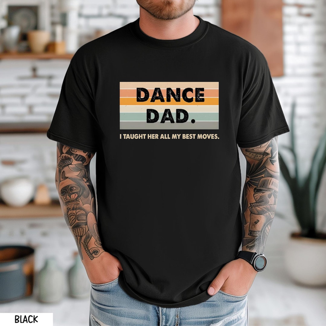Dance Dad I Taught Her All My Best Moves T-shirt, Dance Dad Playbook ...