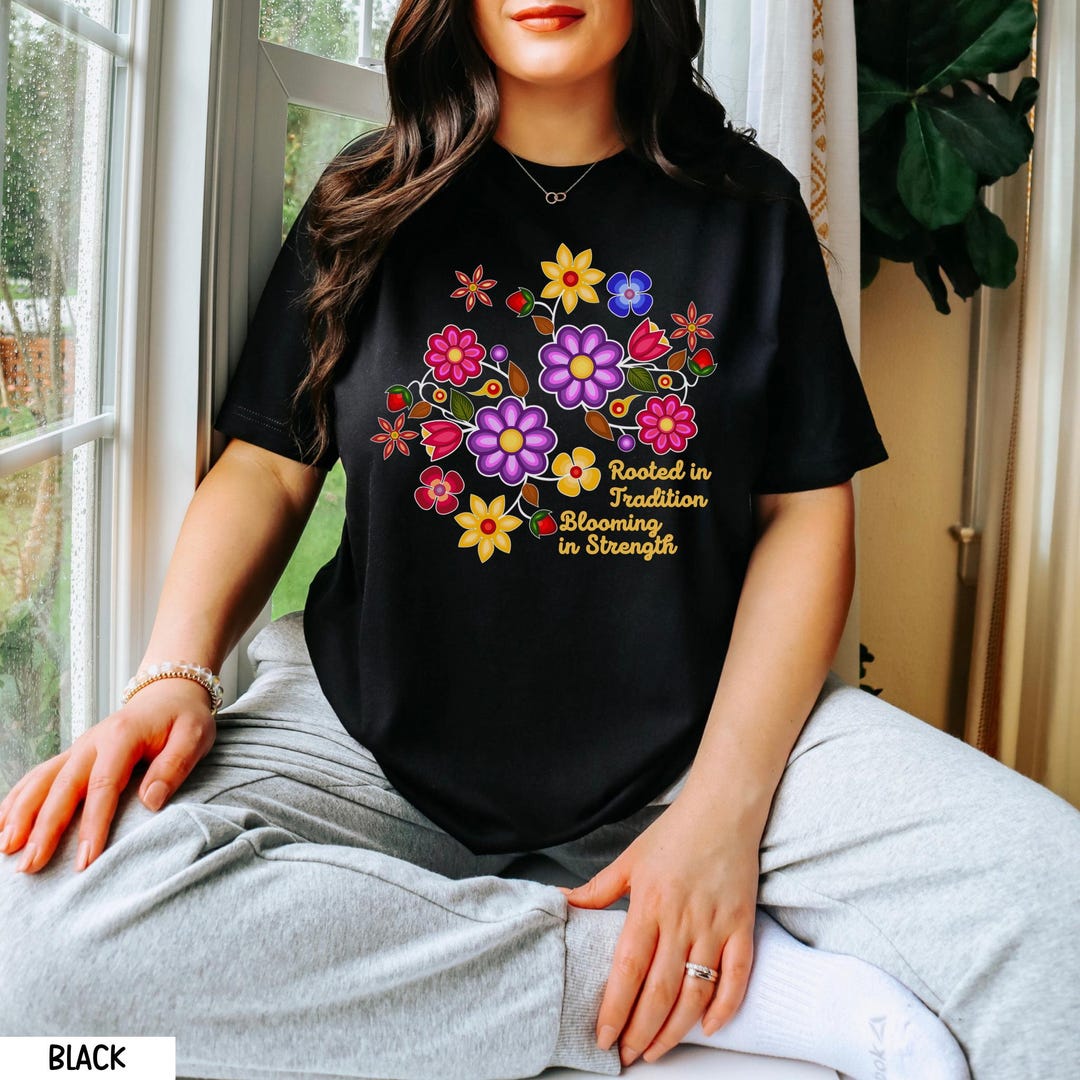 Rooted in Strength, Blooming in Tradition Shirt, Indigenous Floral ...