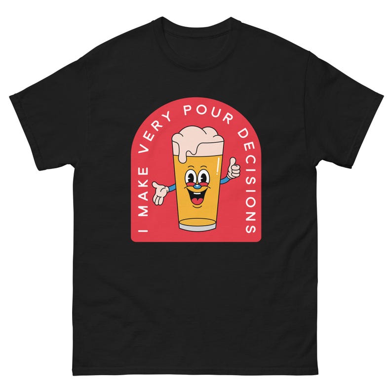 Pour Decisions Beer Classic T-shirt - Etsy