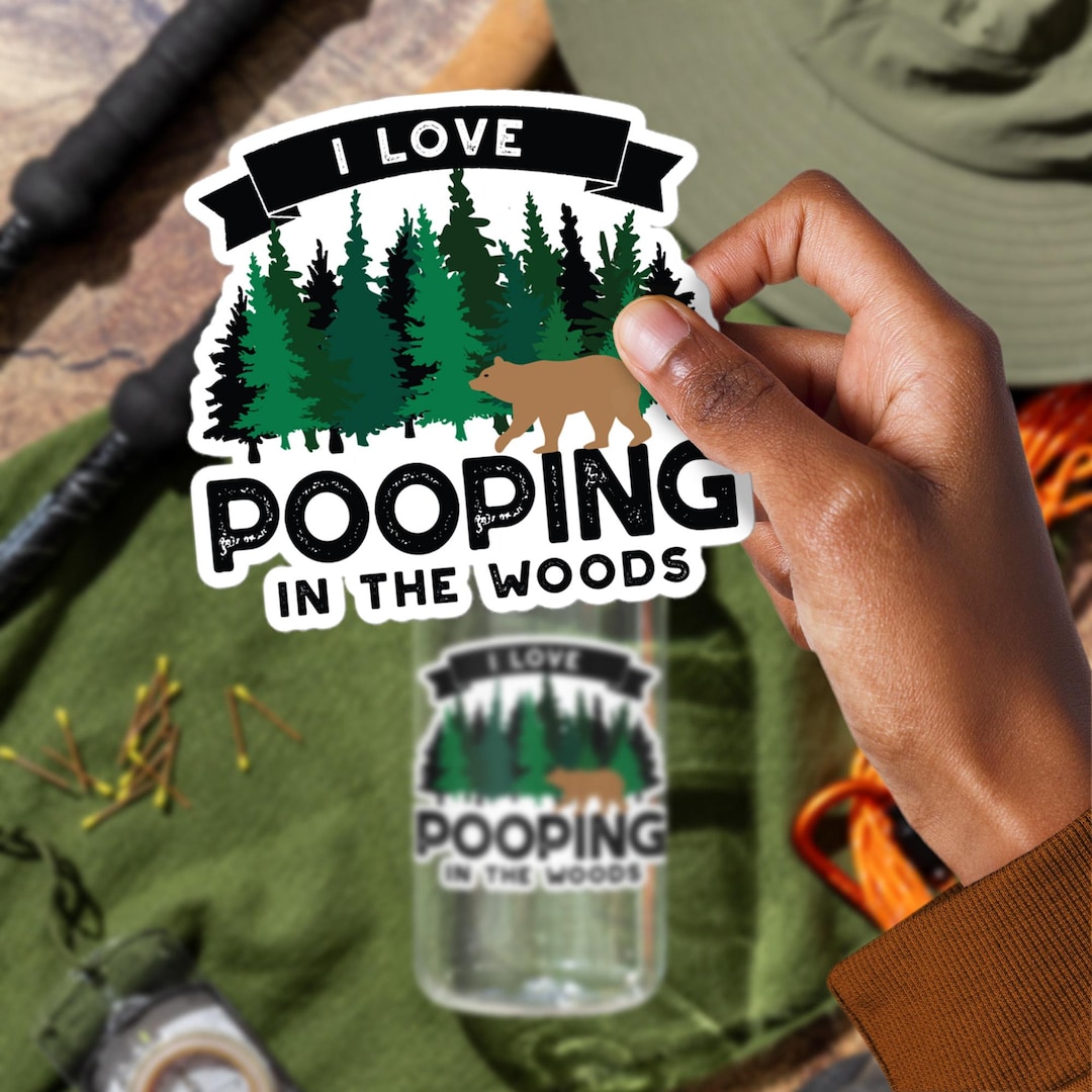 I Love Pooping in the Woods Sticker, Large 4in Vinyl Sticker - Etsy