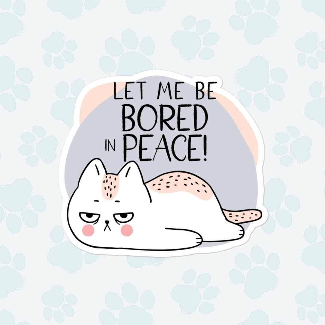 Let Me Be Bored Cat Sticker, Large 4in Vinyl Sticker - Etsy