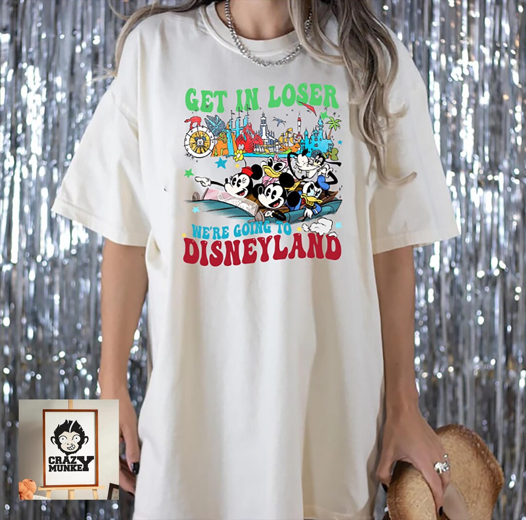 Get in Loser We’re Going to Disneyland Shirt, Mickey and Friends Disney ...