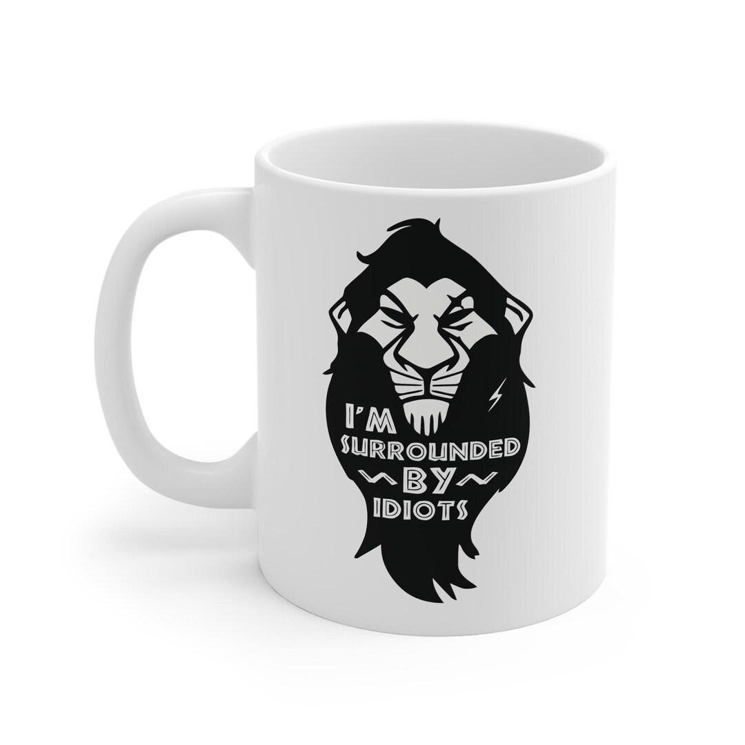Scar I M Surrounded by Idiots Mug Lion King Villain Coffee Cup Disney ...