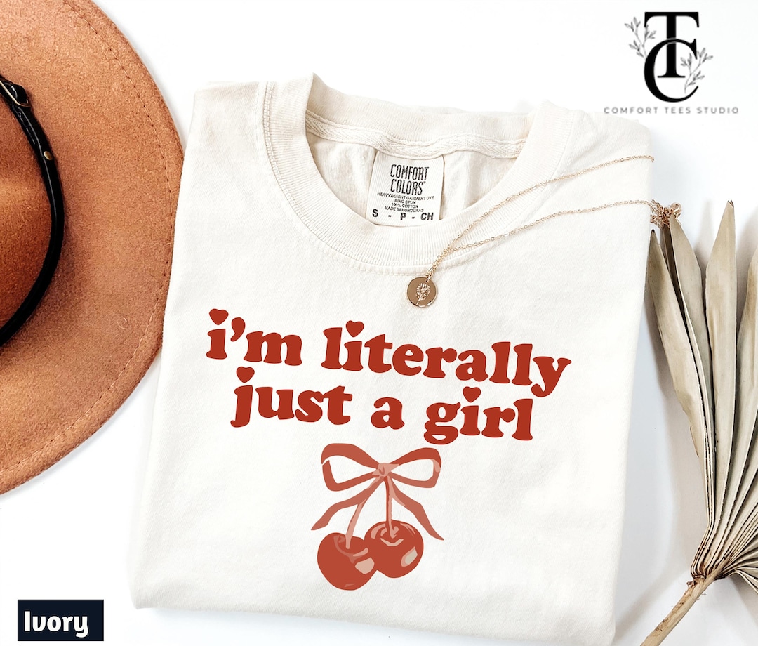 Comfort Colors® I'm Literally Just A Girls Shirt, I'm Just A Girls ...