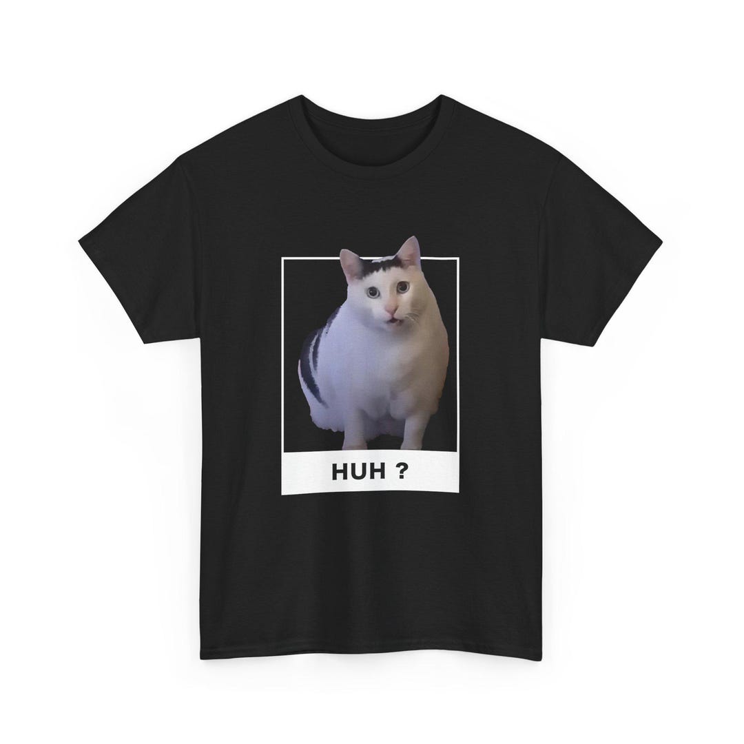 Huh Cat Meme T-shirt ,funny Cat Meme Shirt , Gift for Cat Lovers T ...