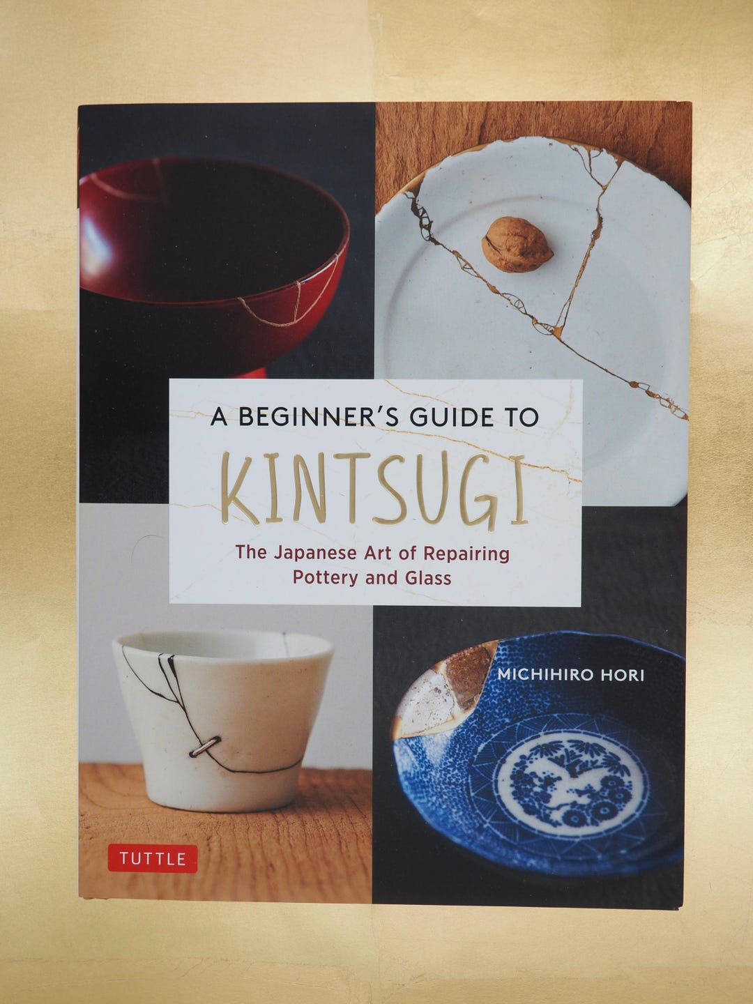 A Beginner's Book and Guide to Kintsugi: the Japanese Art of Repairing ...