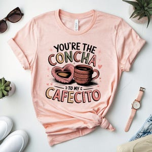 You're the Concha to My Cafecito Shirt, Concha and Cafecito Tshirt ...