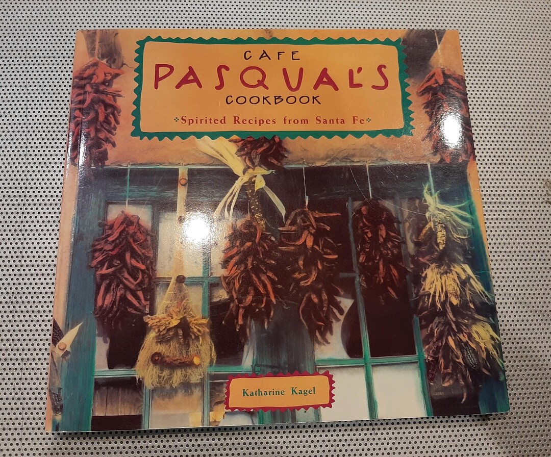 Vintage 1993 Cafe Pasqual's Cookbook: Spirited Recipes From Santa Fe ...