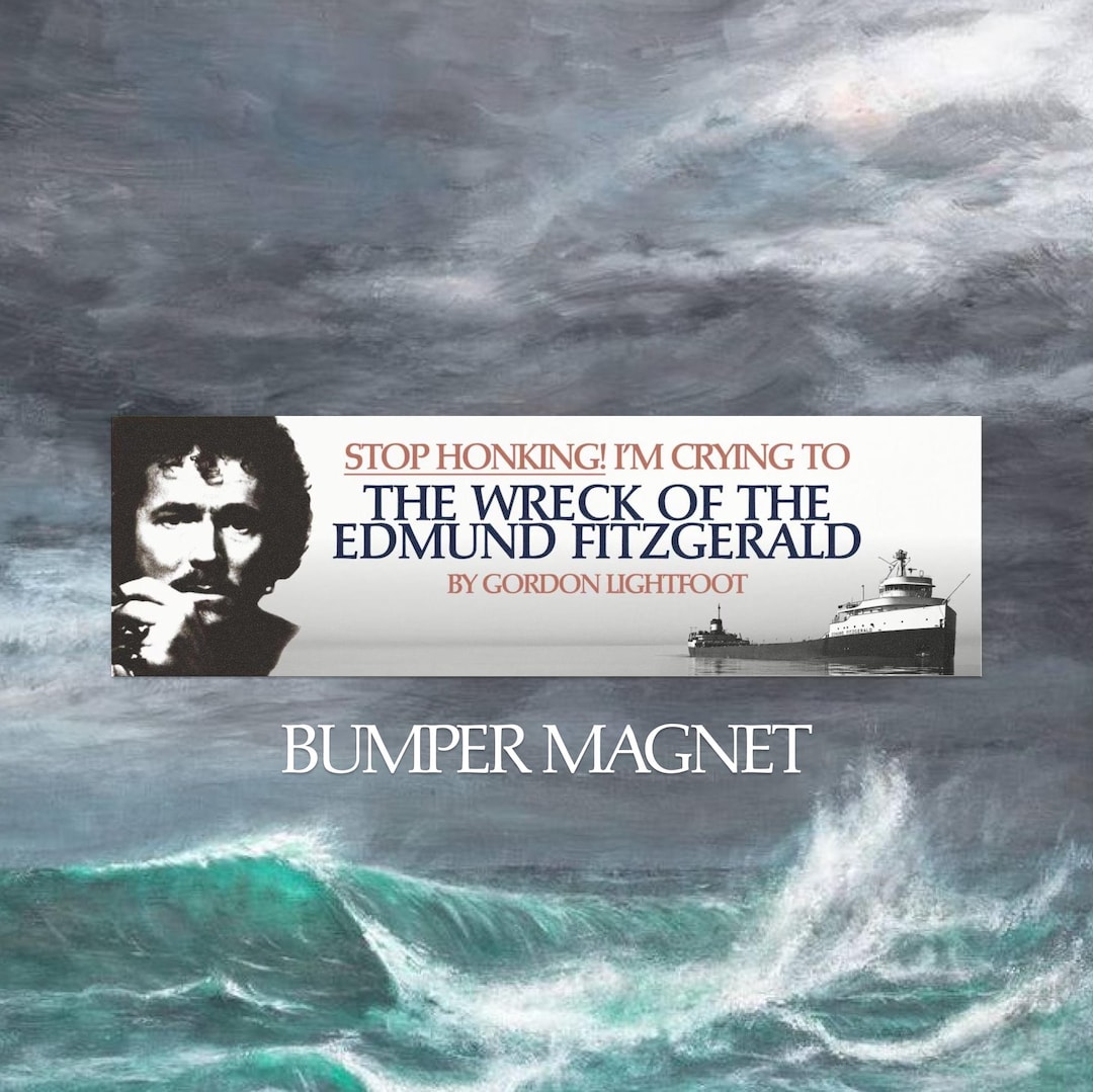 Stop Honking! I'm Crying to 'the Wreck of the Edmund Fitzgerald' by ...