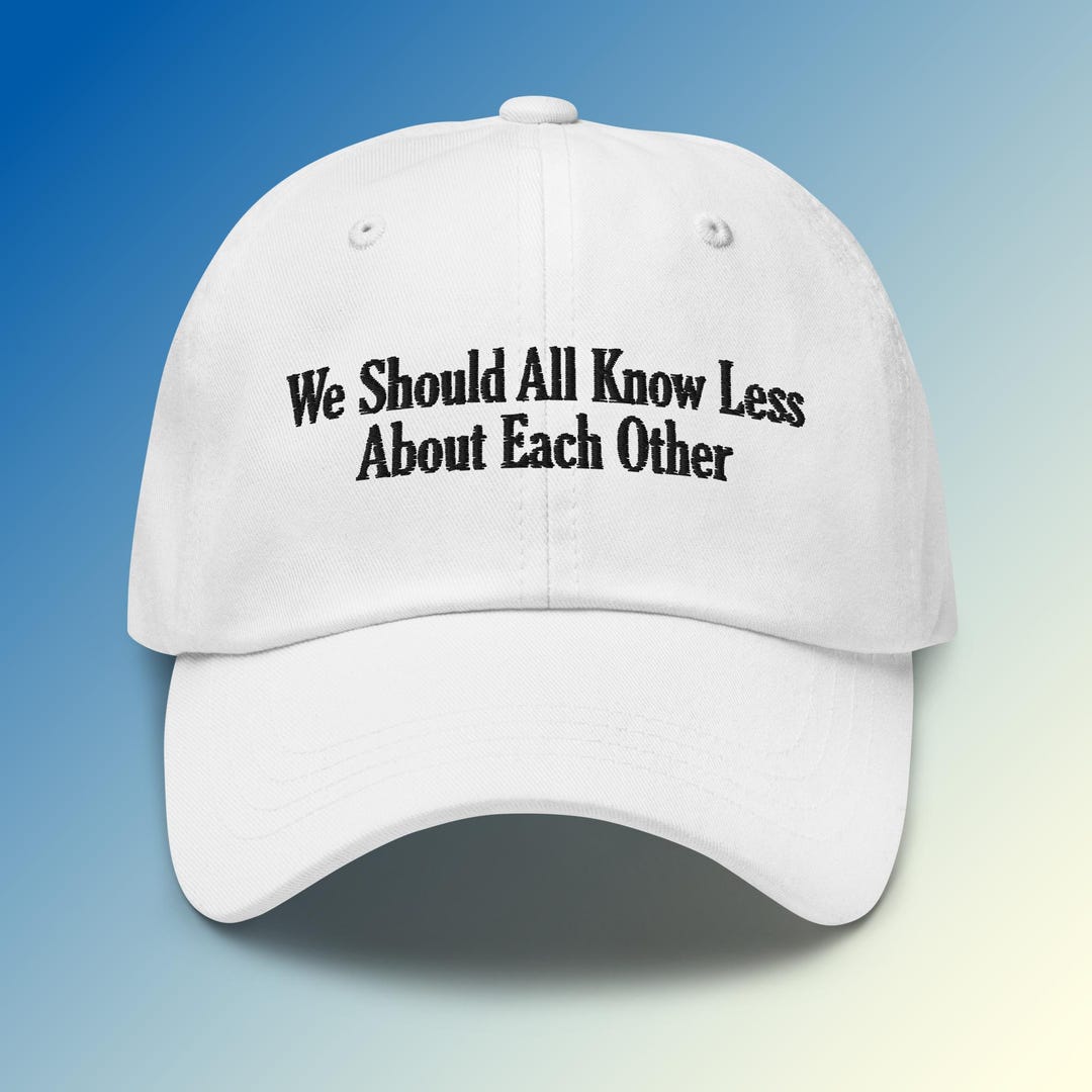 We Should All Know Less About Each Other Hat | NYT Meme | New York ...