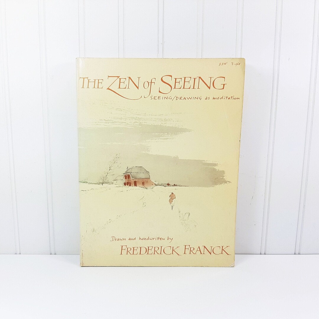 The Zen of Seeing Drawing as Meditation by Frederick Franck 1973 First ...