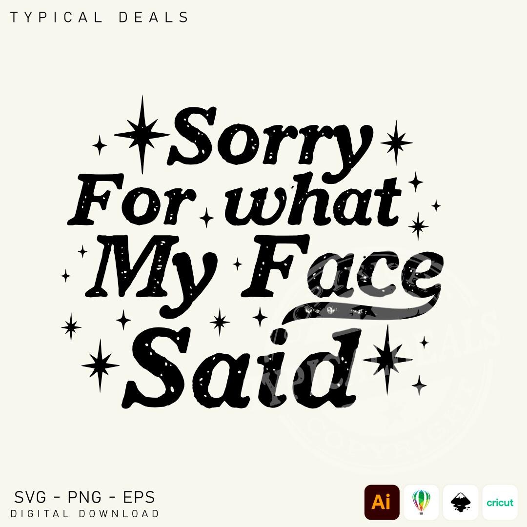 Sorry for What My Face Said Png Svg, Adult Humor PNG SVG, Trendy Snarky ...