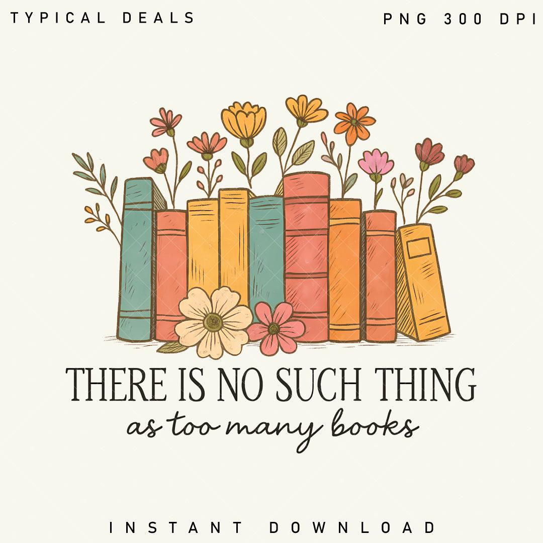 There's No Such A Thing as Too Many Books Png, Floral Book Png, Book ...