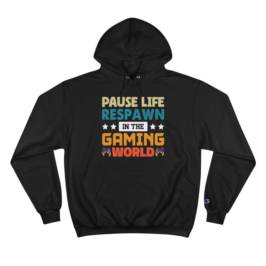 Pause Life Respawn in the Gaming World Champion Hoodie Gamer Vibes ...