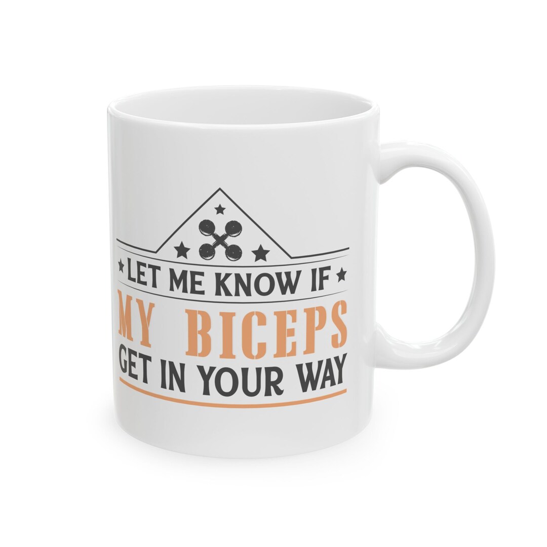 Let Me Know If My Biceps Get in Your Way Ceramic Mug Funny Fitness ...