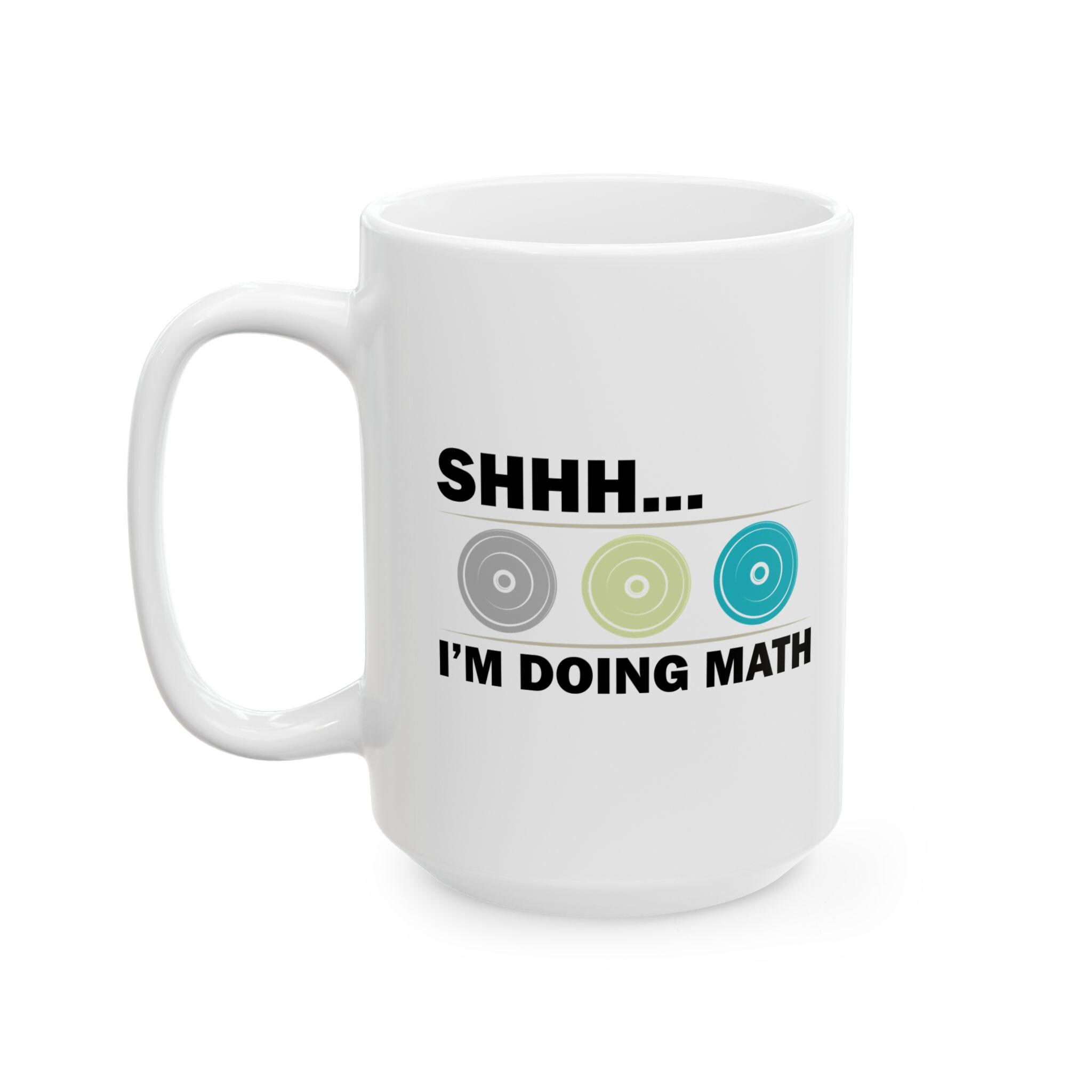 Gym Coffee Mug Funny Humorous Mug Shhh... I'm Doing Math Ceramic Coffee ...
