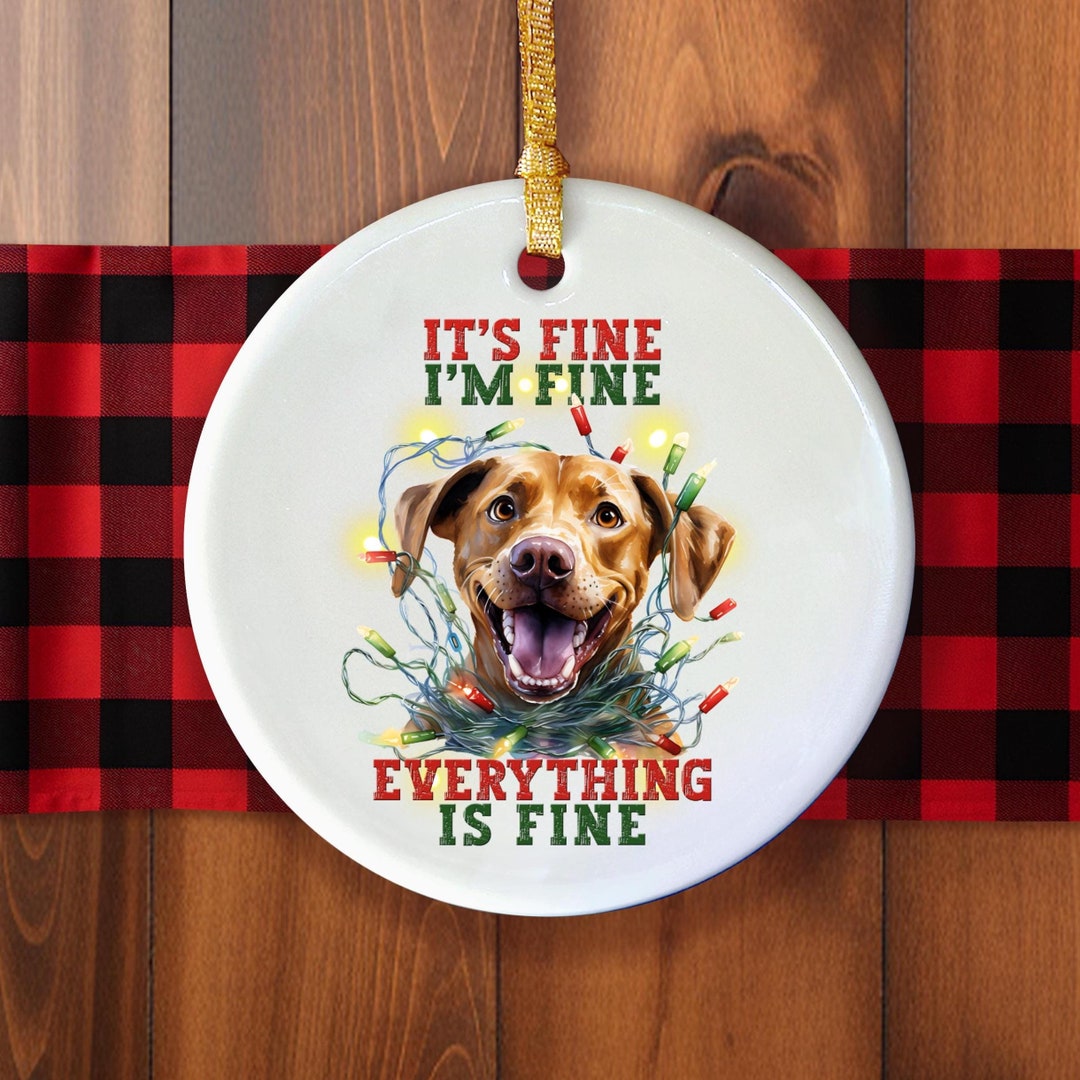 Labrador Retriever Dog Christmas Ornament, It's Fine I'm Fine ...