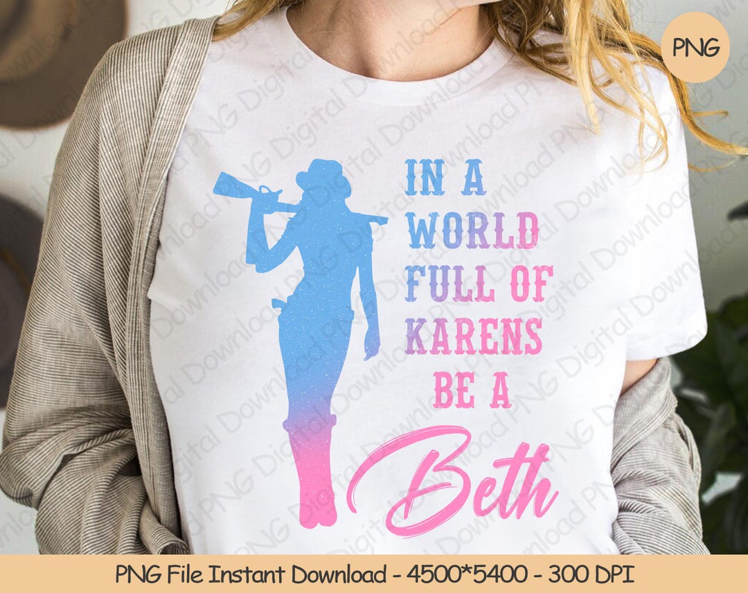 In A World Full of Karens Be A Beth PNG, File Instant Download, Digital ...