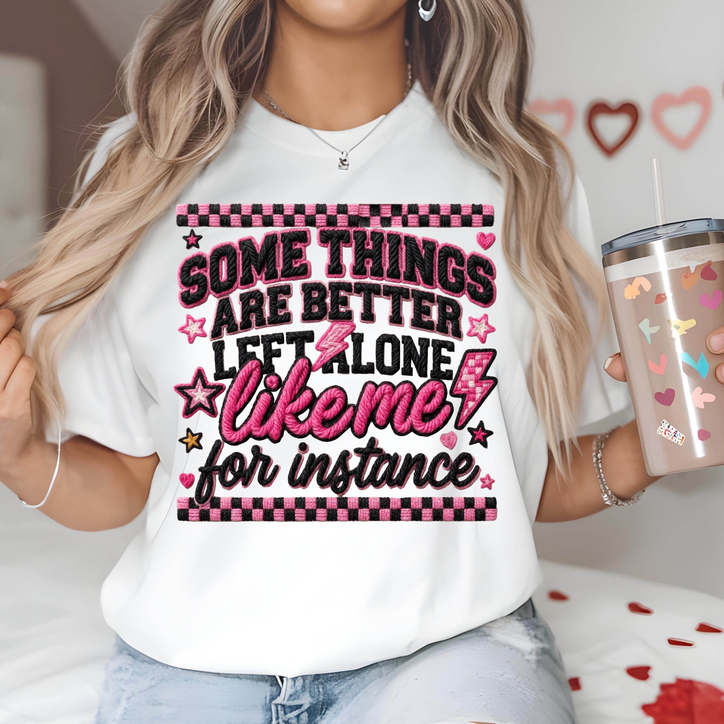 Some Things Are Better Left Alone Like Me for Instance PNG, Funny ...