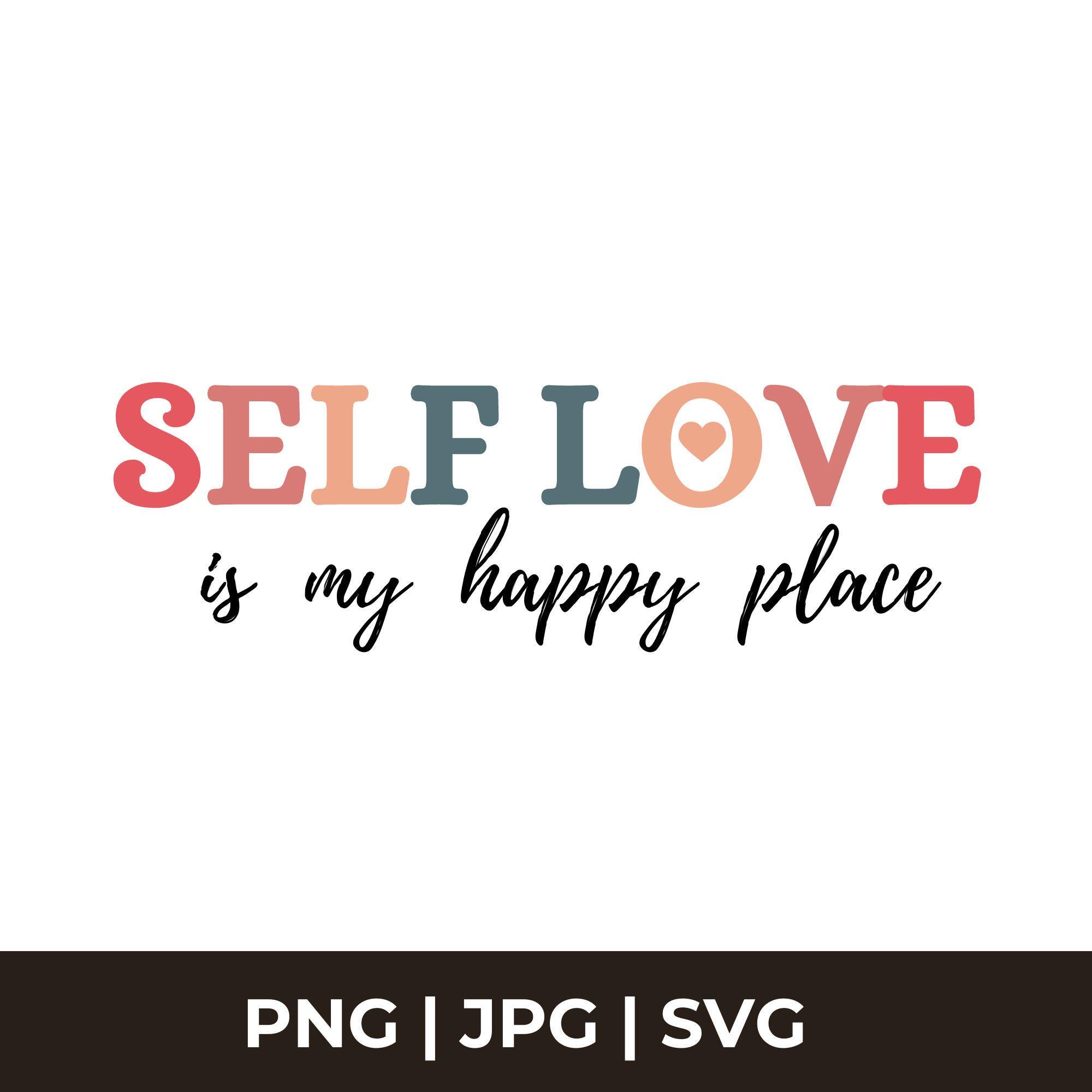 Self Love is My Happy Place Png, Self Worth Png, Self Confidence Png ...