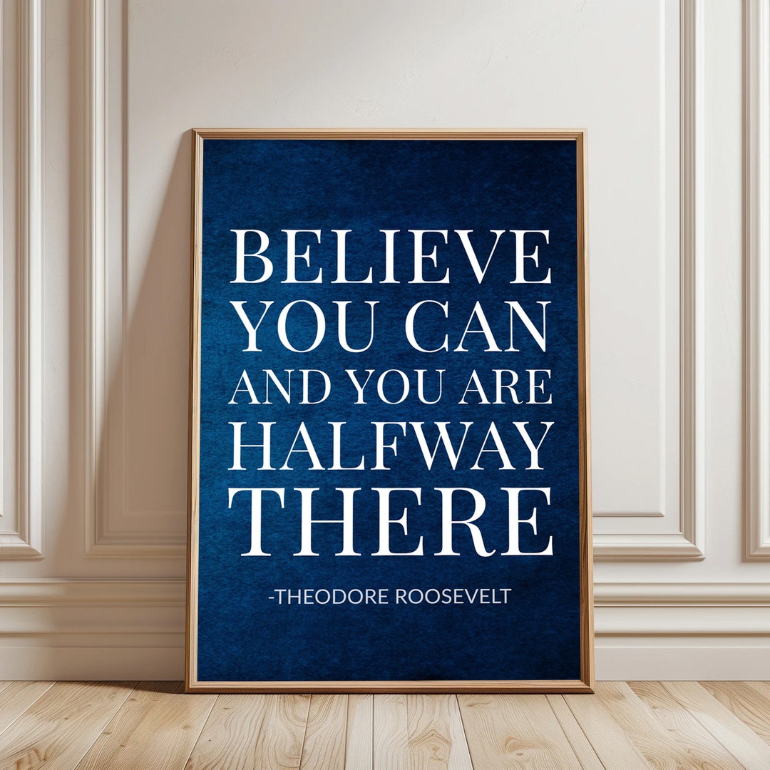 Believe You Can Motivational Wall Art Print Theodore Roosevelt Quote ...