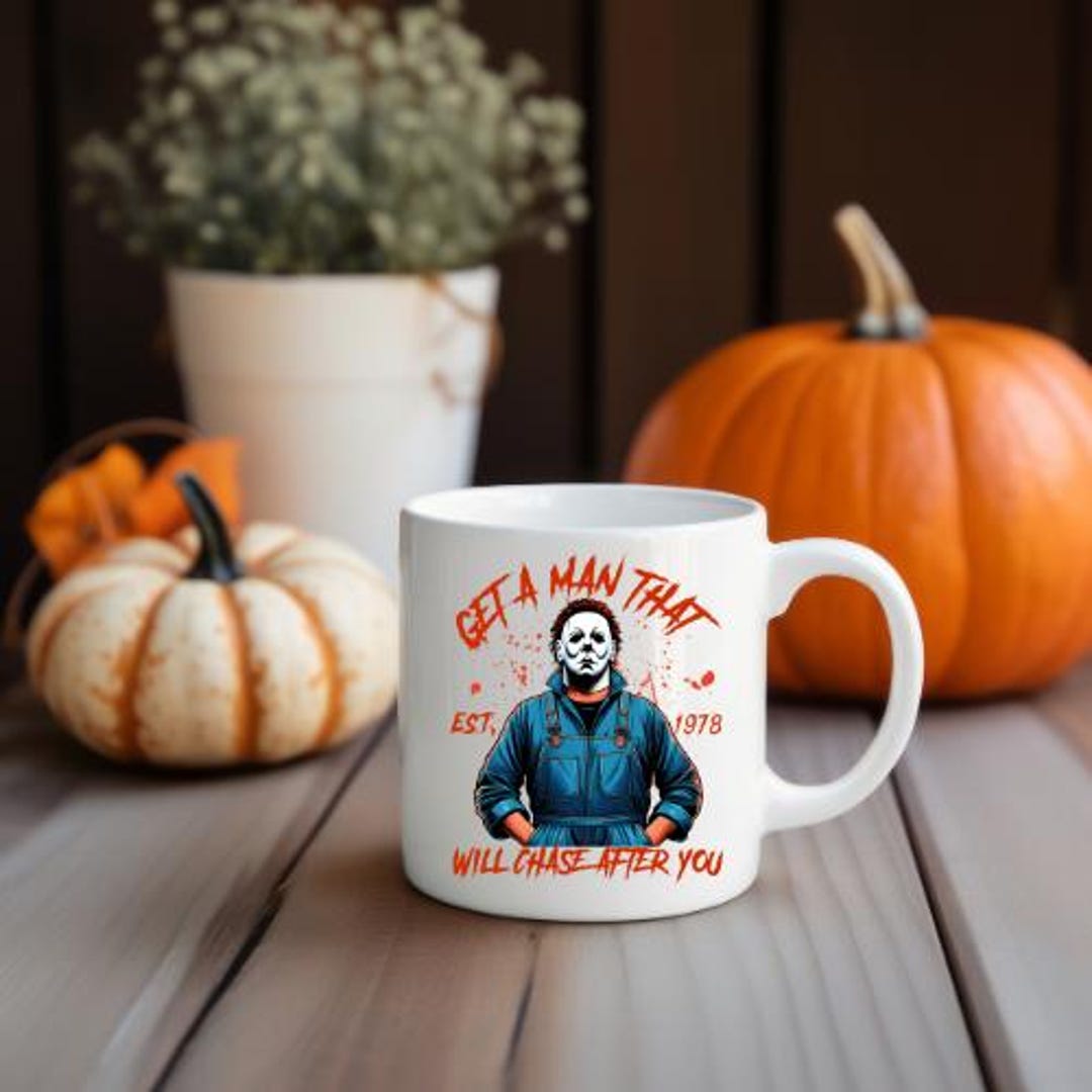 Michael Myers get a Man That Will Chase After You Coffee Mug Halloween ...
