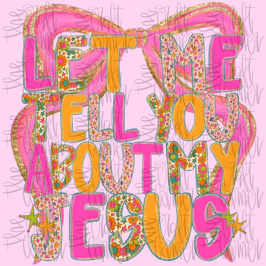 Let Me Tell You About My Jesus PNG, Religious PNG, Preppy PNG, Coquette ...