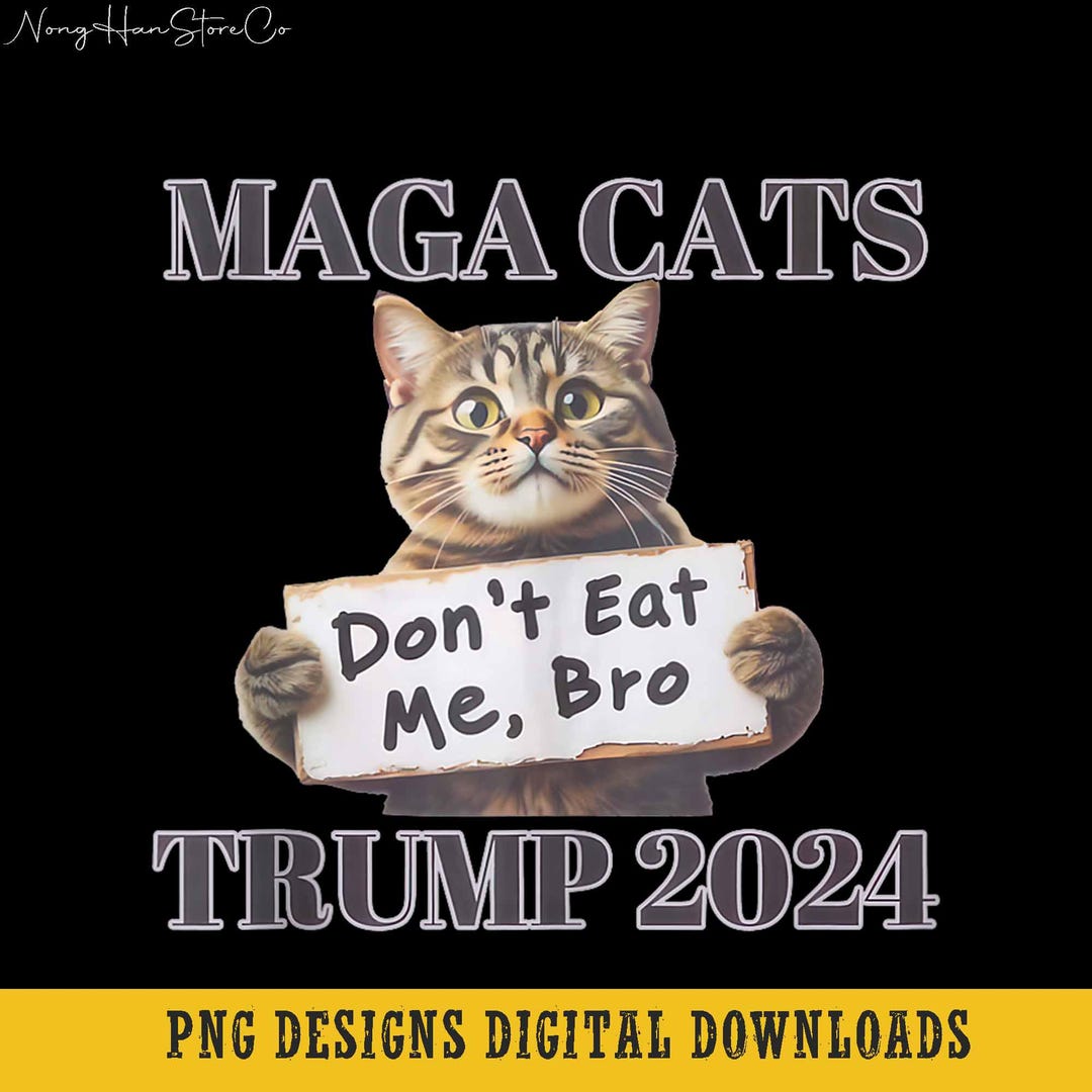 Maga Cats Trump 2024 Png, Funny Cats for Trump, Dont Eat Me Bro, Don't ...