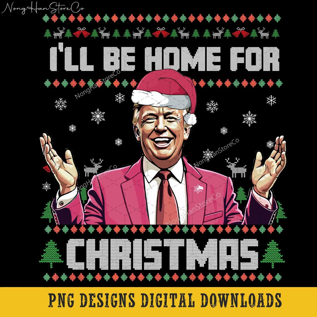 I'll Be Home for Christmas Trump Xmas Png, Trump Lover Christmas Png ...